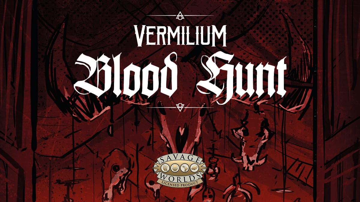 Vermilium: Blood Hunt, the Award-Winning Savage Worlds Adventure, is ...